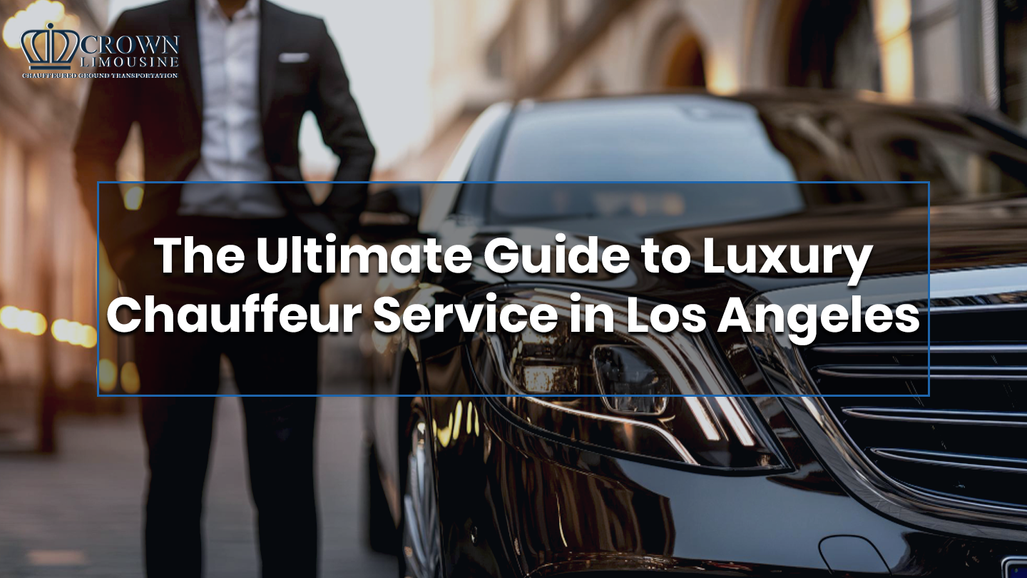 Luxury Chauffeur Service Los Angeles - First-Class Travel